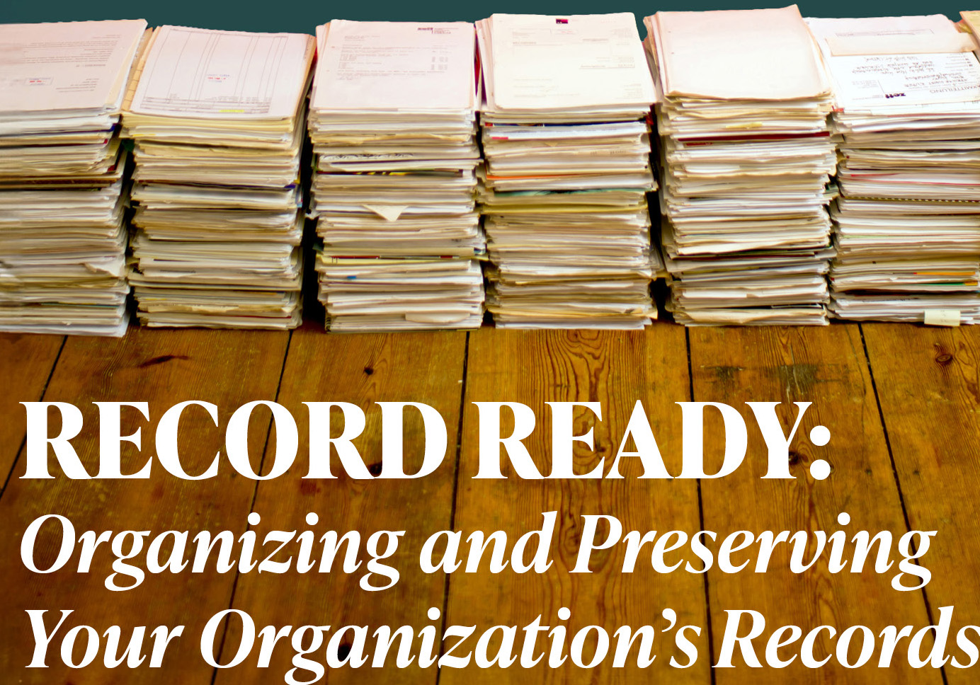 Record Ready: Organizing & Preserving Your Organization’s Records ...